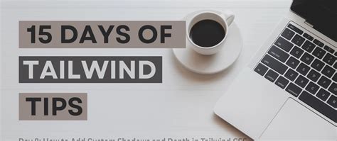 Day 8 How To Add Custom Shadows And Depth In Tailwind Css Dev Community