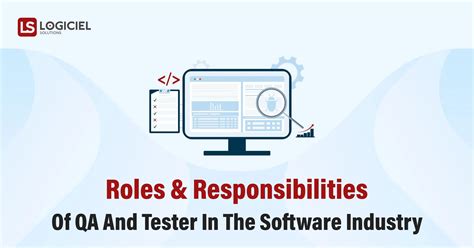 Different Roles And Responsibilities Of Qa And Tester In The Software Industry Logiciel Solutions
