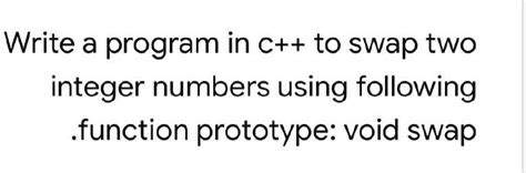 solved write a program in c to swap two integer numbers using the