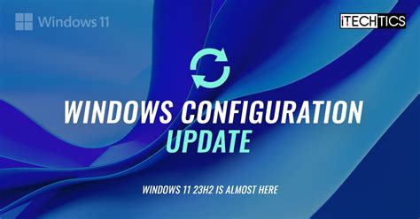 Microsoft Prepares For Windows 11 23h2 Windows Configuration Update