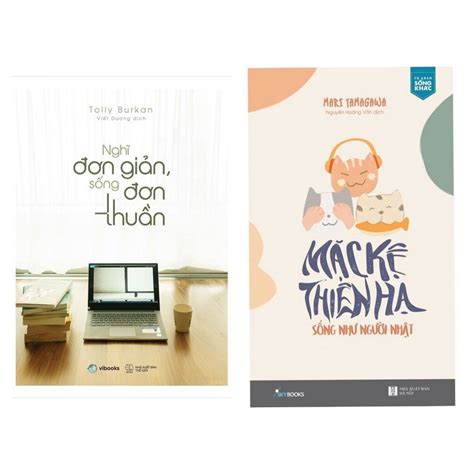 Sách Combo 2c: Nghĩ Đơn Giản, Sống Đơn Thuần (Tái Bản) + Mặc Kệ Thiên Hạ Sống Như Người Nhật ...