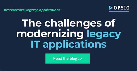The Challenges Of Modernizing Legacy It Applications Opsio