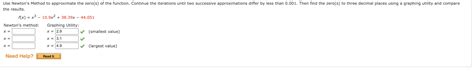 Solved Use Newton S Method To Approximate The Zero S Of The Chegg Com
