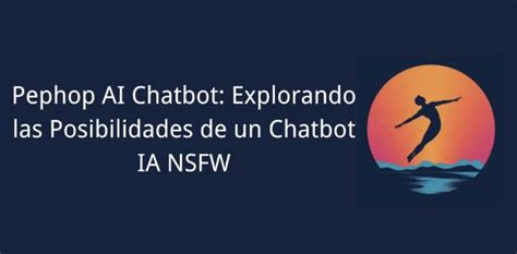 Pephop AI Chatbot Explorando Las Posibilidades De Un Chatbot IA NSFW