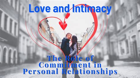 The Role Of Commitment In Personal Relationships Love And Intimacy