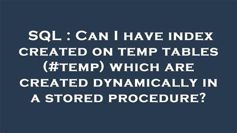 Sql Can I Have Index Created On Temp Tables Temp Which Are Created Dynamically In A Stored