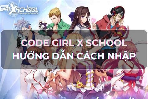 Code Girl X School Học Viện Siêu Nhiên Mới Nhất 2025 Cách Nhập Code