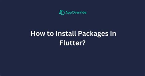 how to install packages in flutter appoverride