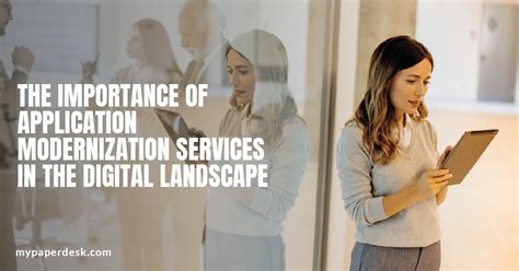 The Importance Of Application Modernization Services In The Digital Landscape