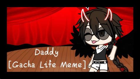 Daddy Gacha Life Meme Youtube