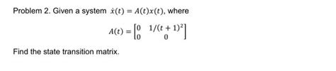 solved problem 2 given a system x˙ t a t x t where