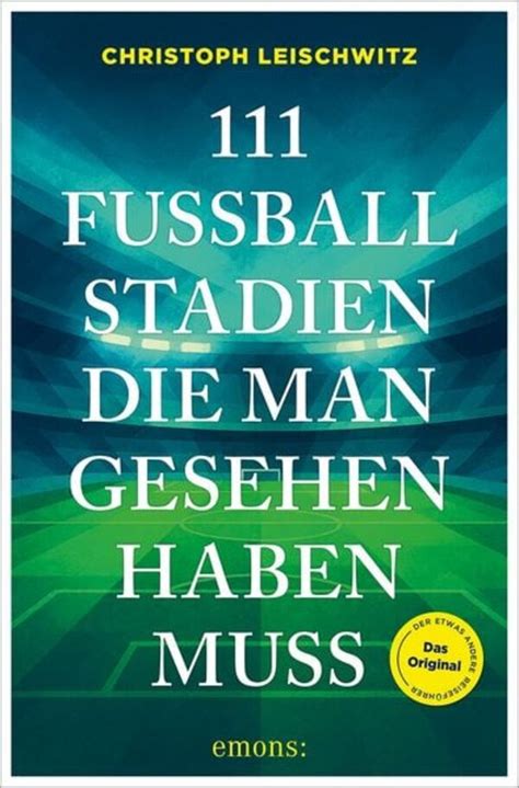 111 Fußballstadien Die Man Gesehen Haben Muss Christoph Leischwitz