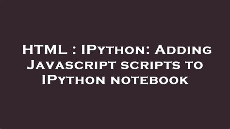 HTML : IPython: Adding Javascript scripts to IPython notebook - YouTube