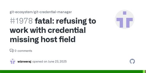 Fatal Refusing To Work With Credential Missing Host Field · Issue 1978 · Git Ecosystemgit