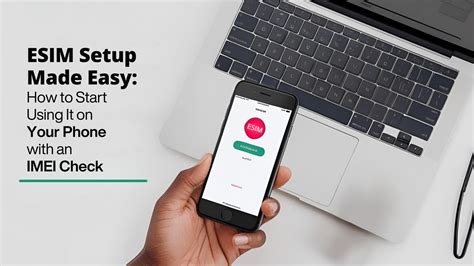 Esim Setup Made Easy How To Start Using It On Your Phone With An Imei