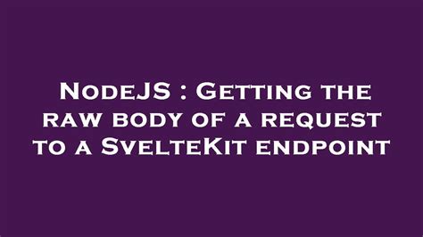 Nodejs Getting The Raw Body Of A Request To A Sveltekit Endpoint