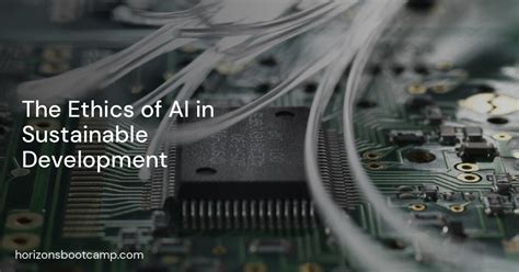 The Ethics Of Ai In Sustainable Development