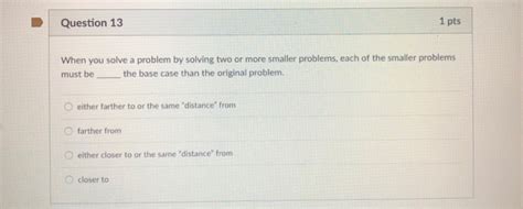 Solved Question 13 1 Pts When You Solve A Problem By Solving Chegg Com