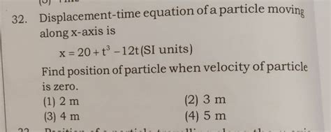 Displacement Time Equation Of A Particle Moving Along X Axis Is X 20 T3−1