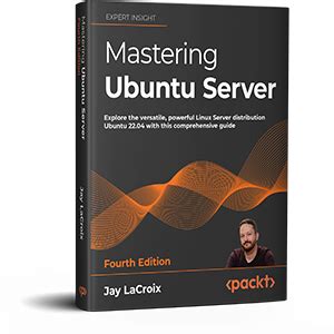 Mastering Ubuntu Server Explore The Versatile Powerful Linux Server Distribution Ubuntu 22 04
