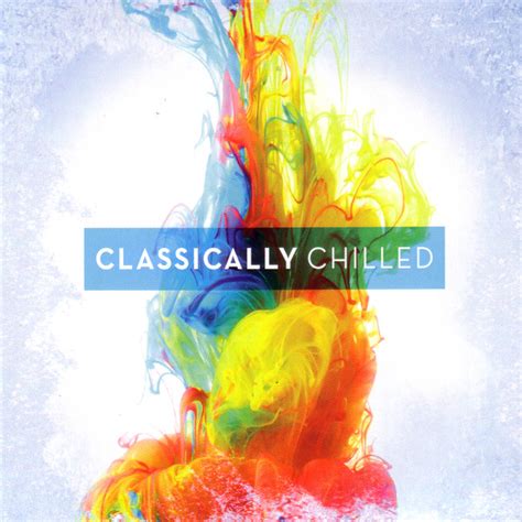 Classically Chilled 2 X Cd Compilation 2015 [r10597514] Discogs