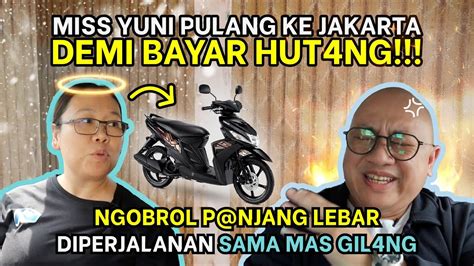 Miss Yuni Pulang Ke Jakarta Demi Bayar Hutang Ngobrol Panjang Lebar Diperjalanan Sama Mas