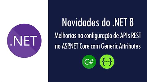 Novidades Do Net 8 Melhorias Na Configuração De Apis Rest No Aspnet Core Com Generic