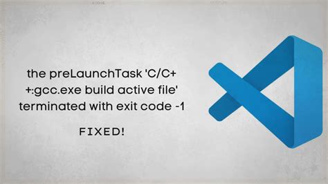 Solved The PreLaunchTask C C Gcc Exe Build Activ