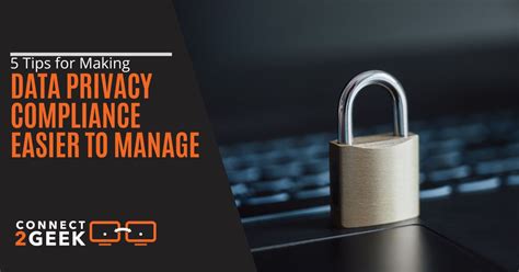 5 Tips For Making Data Privacy Compliance Easier To Manage