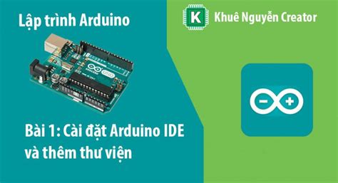 Bài 1 Hướng Dẫn Cài đặt Arduino Ide Và Cách Thêm Thư Viện Khuê Nguyễn Creator