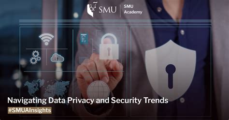 Navigating Data Privacy And Security Trends Smu Academy