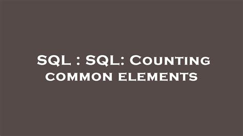 Sql Sql Counting Common Elements Youtube