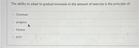 Solved The Ability To Adapt To Gradual Increases In The