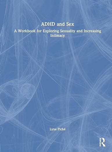 Adhd And Sex A Workbook For Exploring Sexuality And