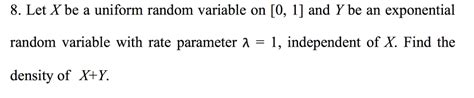 Solved Let X Be A Uniform Random Variable On 0 1 And Y Be
