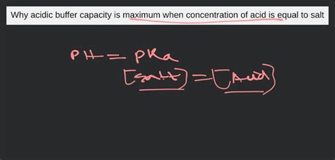Why Acidic Buffer Capacity Is Maximum When Concentration Of Acid Is Equ