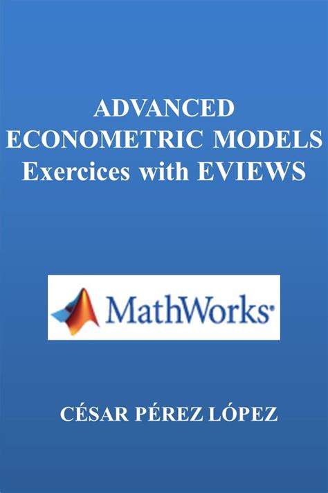 ADVANCED ECONOMETRIC MODELS Exercices with EVIEWS by César Pérez López Goodreads