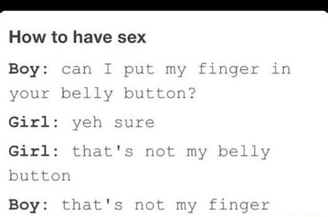 How To Have Sex Babe Can I Pm My Finger In Your Belly Button Girl Yah Ijure Girl LhaL S Not
