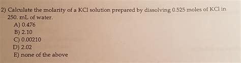 Solved 2) Calculate the molarity of a KCl solution prepared | Chegg.com