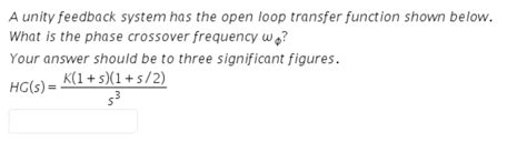 Solved A Unity Feedback System Has The Open Loop Transfer