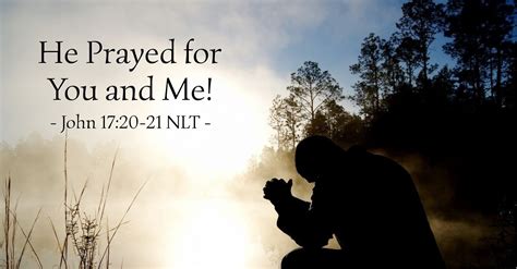 He Prayed For You And Me — John 1720 21 What Jesus Did