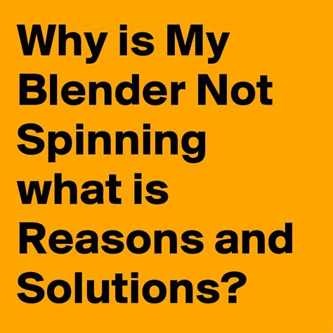 why is my blender not spinning what is reasons and solutions post by