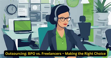 Outsourcing Bpo Vs Freelancers Making The Right Choice