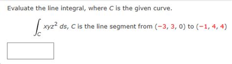 Solved Evaluate The Line Integral Where C Is The Given Chegg