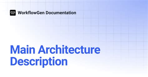 main architecture description workflowgen documentation