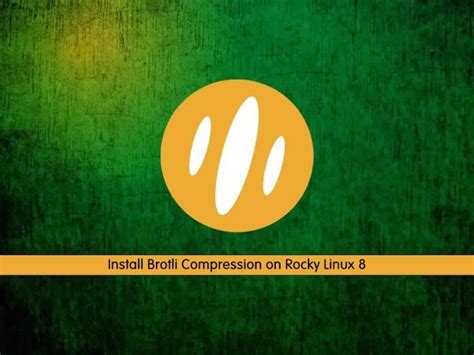 Install Brotli Compression On Rocky Linux 8