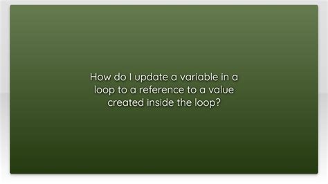 How Do I Update A Variable In A Loop To A Reference To A Value Created Inside The Loop Youtube