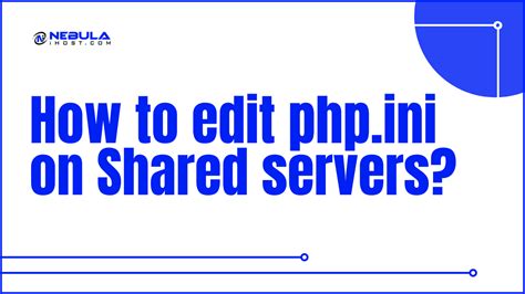 How To Edit Php Ini On Shared Servers Nebula IHost