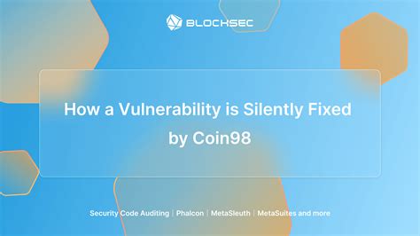 how a vulnerability is silently fixed by coin98 blocksec blog