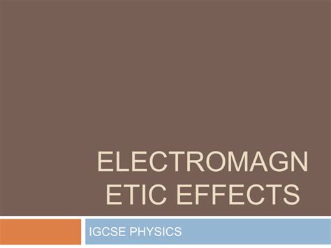 Igcse Physics Electromagnetic Effects Pptx